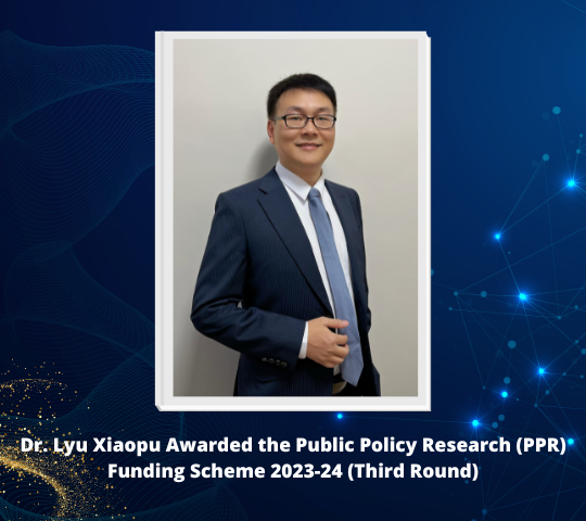 Dr. Lyu Xiaopu Awarded the Public Policy Research (PPR) Funding Scheme ...